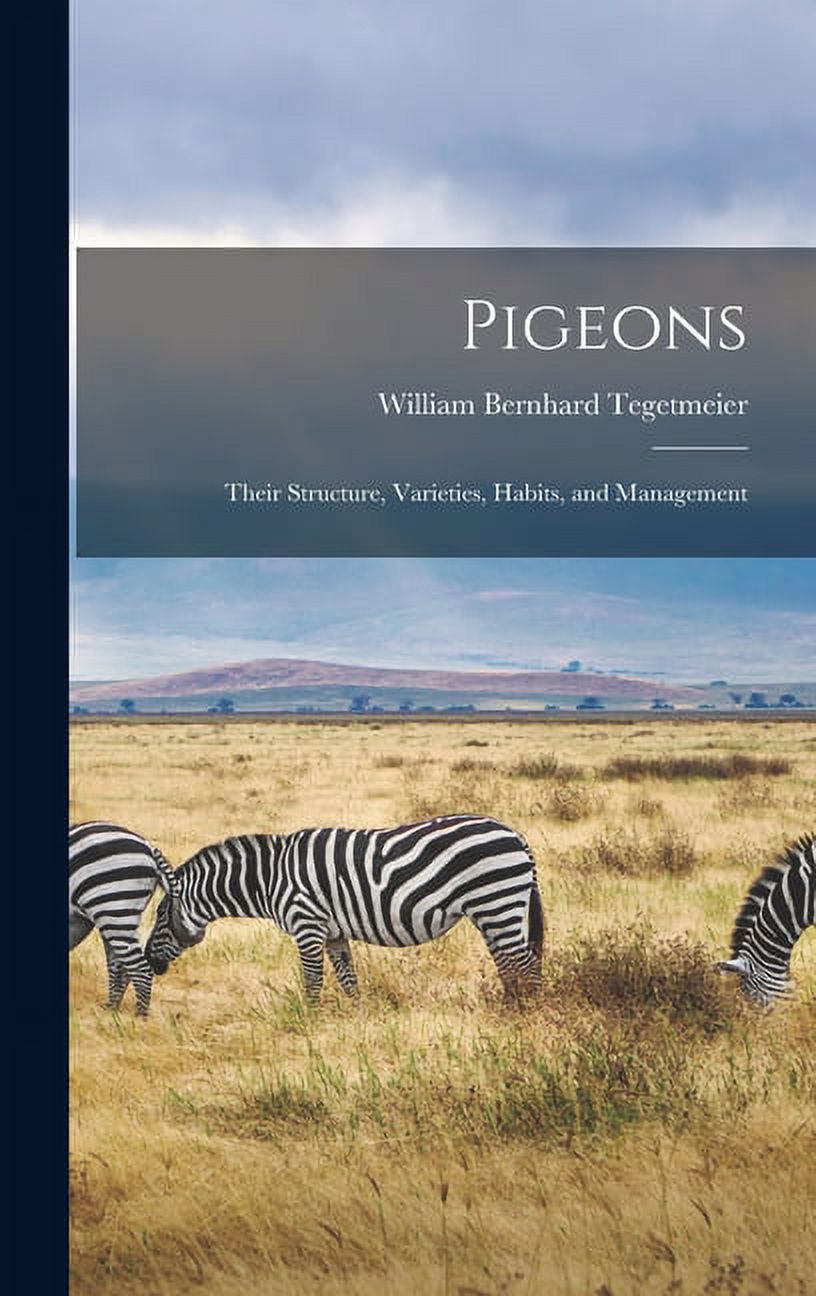 Pigeons: Their Structure, Varieties, Habits, and Management (Hardcover ...