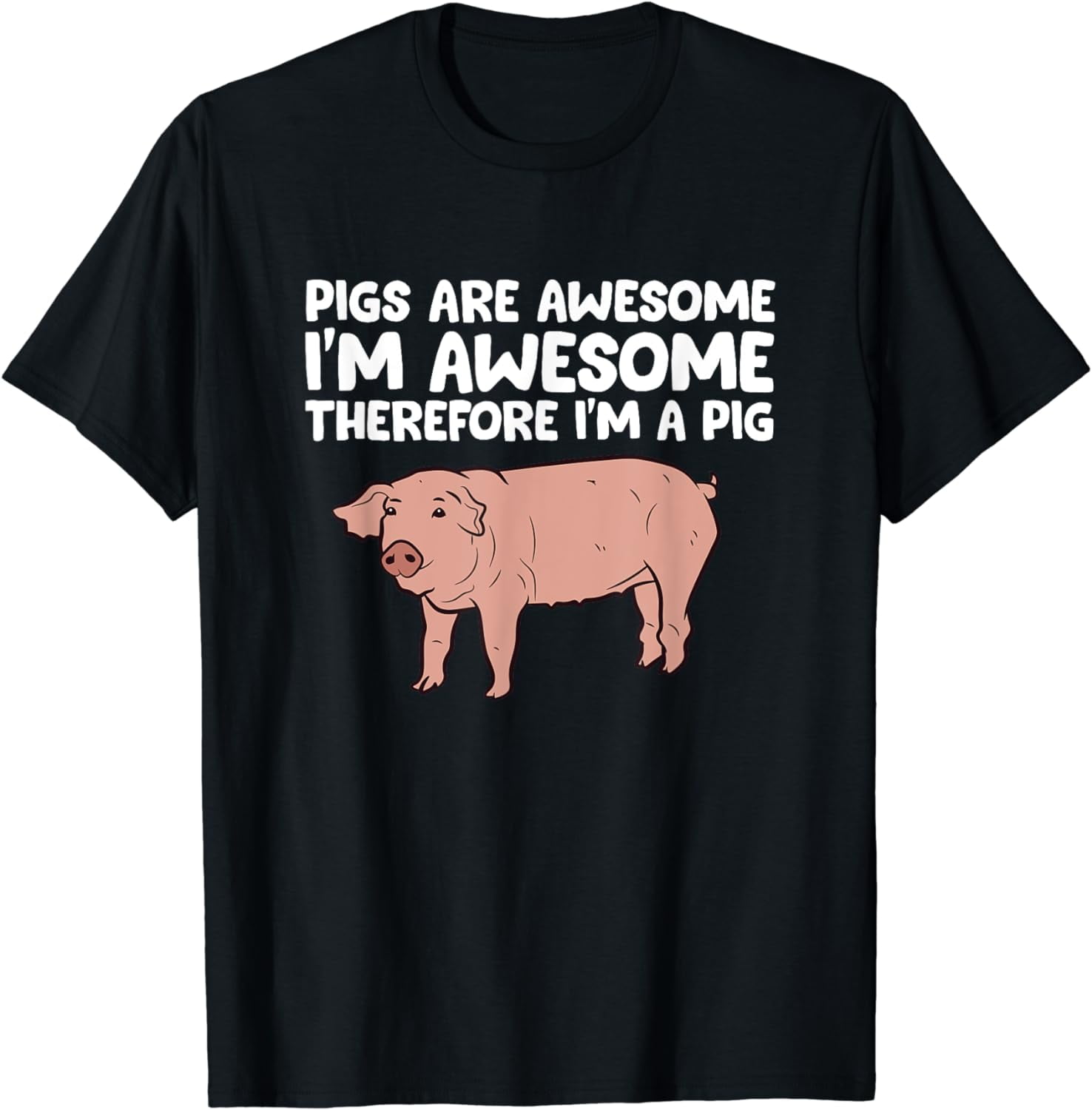 Pigs Are Awesome. I'm Awesome Therefore I'm a Pig T-Shirt - Walmart.com