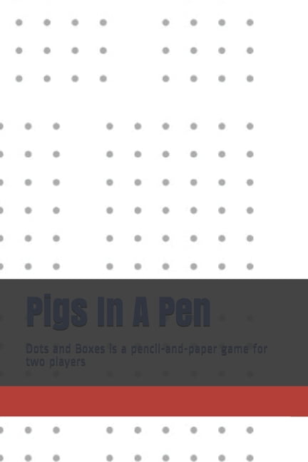 Pigs In A Pen: Dots and Boxes is a pencil-and-paper game for two ...