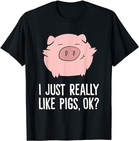 Pigs Lover I Just Really Like Pigs, OK? Cute Pigs T-Shirt - Walmart.com