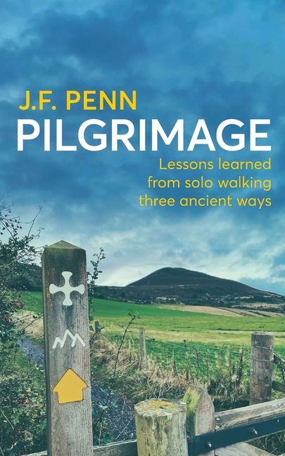 Pilgrimage: Lessons Learned from Solo Walking Three Ancient Ways -- J ...