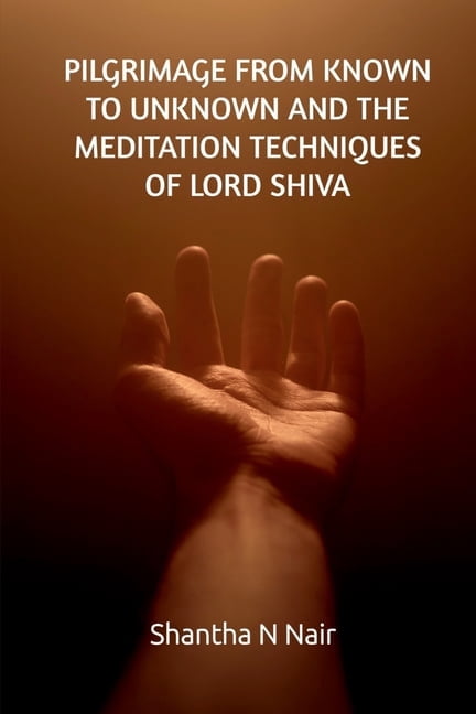 Pilgrimage from Known to Unknown and the Meditation Techniques of Lord ...