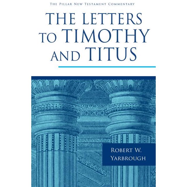 Pillar New Testament Commentary (Pntc) The Letters to Timothy and Titus ...