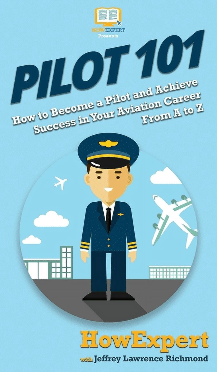 Pilot 101: How to Become a Pilot and Achieve Success in Your Aviation ...