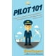 Pilot 101 : How to Become a Pilot and Achieve Success in Your Aviation ...