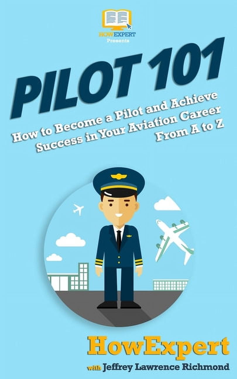 Pilot 101: How to Become a Pilot and Achieve Success in Your Aviation ...