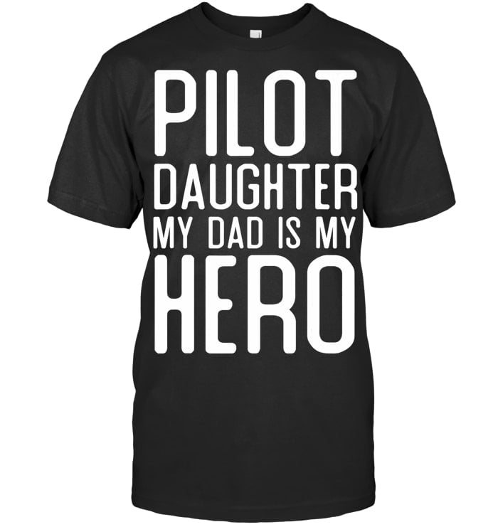 Pilot Daughter My Dad Is My Hero Gift Pilots Daughters Pilot T Shirt ...