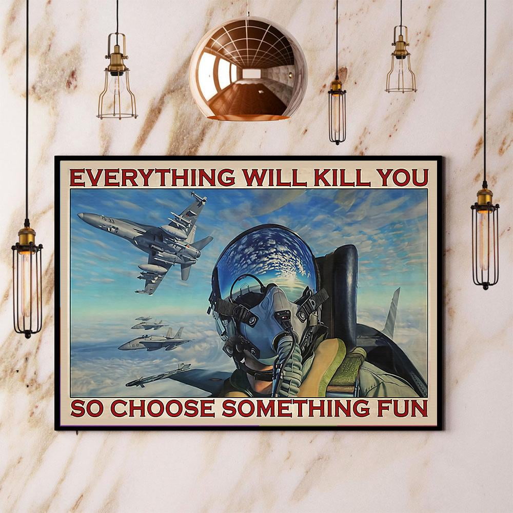 Pilot Everything Will Kill You So Choose Something Fun Paper Poster No ...