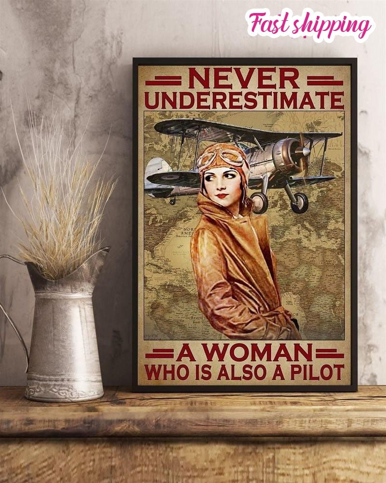 Pilot Never Underestie A Woman Who Is Also A Pilot poster Wall Art ...