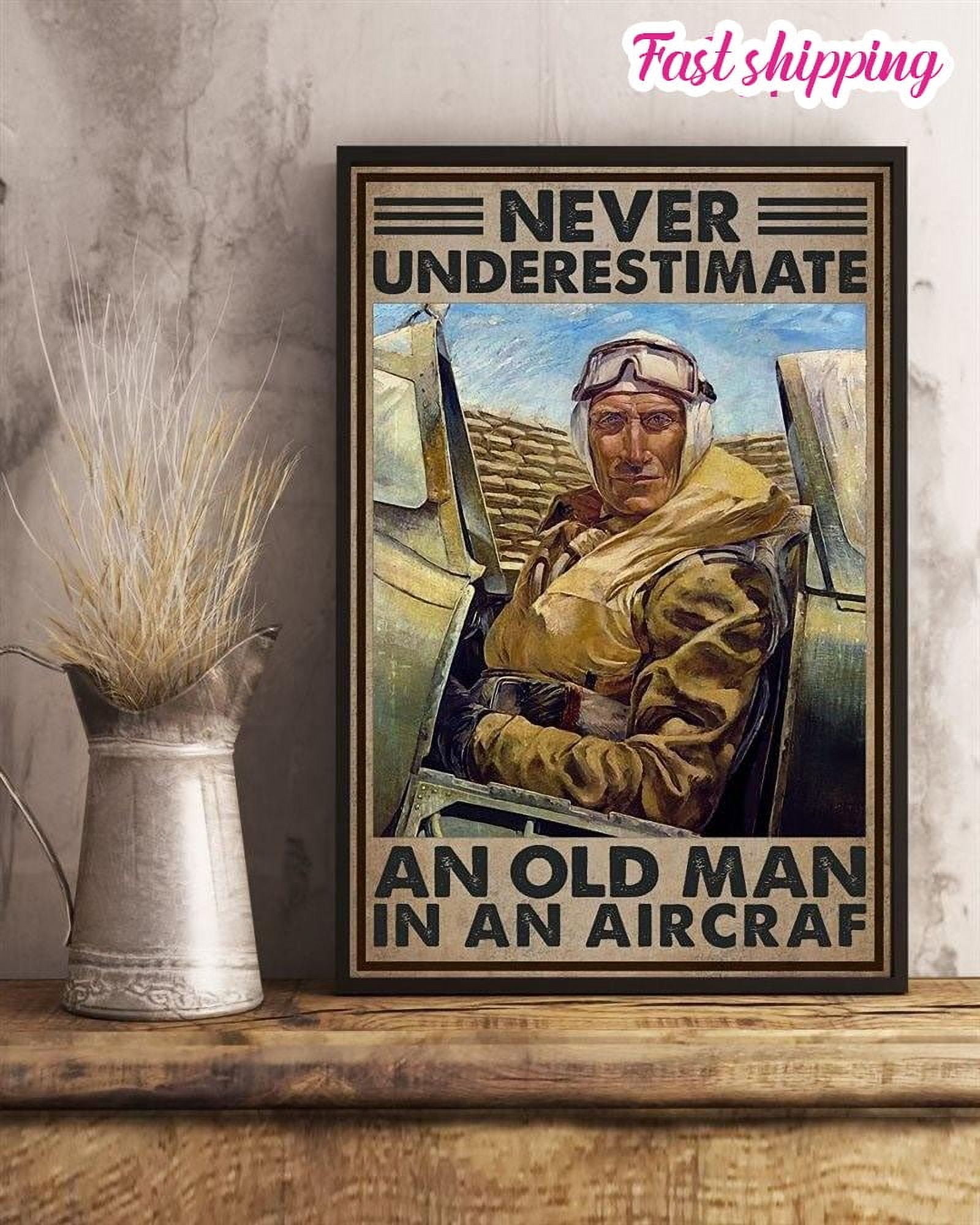 Pilot Never Underestie An Old Man In An Aircraf poster Wall Art ...