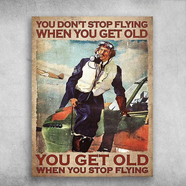Pilot Old Man, Pilot Poster - You Don'T Stop Flying, When You Get Old ...