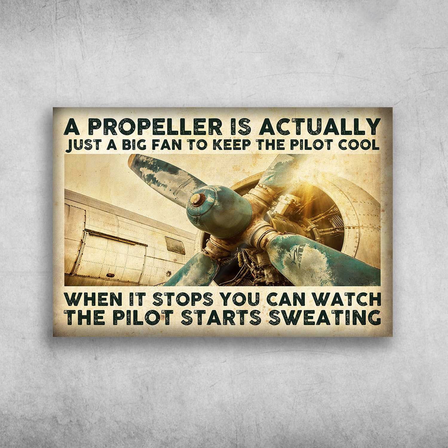 Pilot Poster - A Propeller Is Actually, Just A Big Fan To Keep The ...