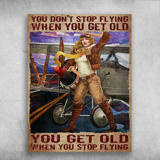 Pilot Poster, Female Pilot - You Don'T Stop Flying When You Get Old ...