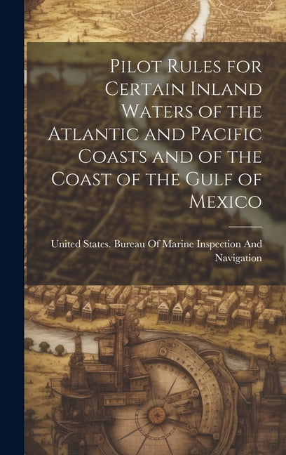 Pilot Rules for Certain Inland Waters of the Atlantic and Pacific ...