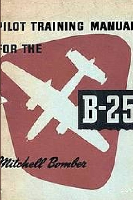 Pilot Training Manual for the Mitchell Bomber B-25, (Paperback ...