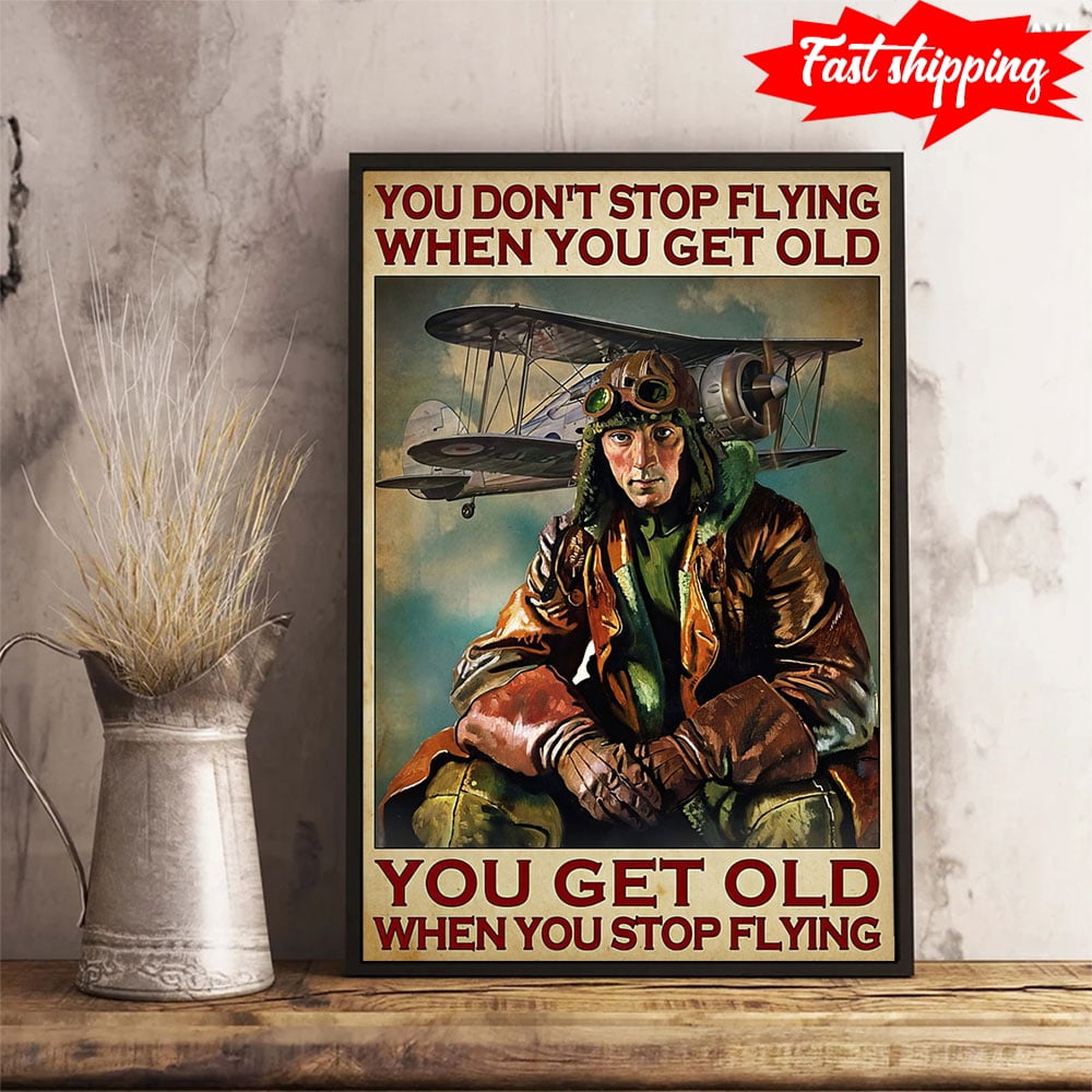 Pilot Veteran You Don't Stop Flying When You Get Old 16 x 24 Inch ...