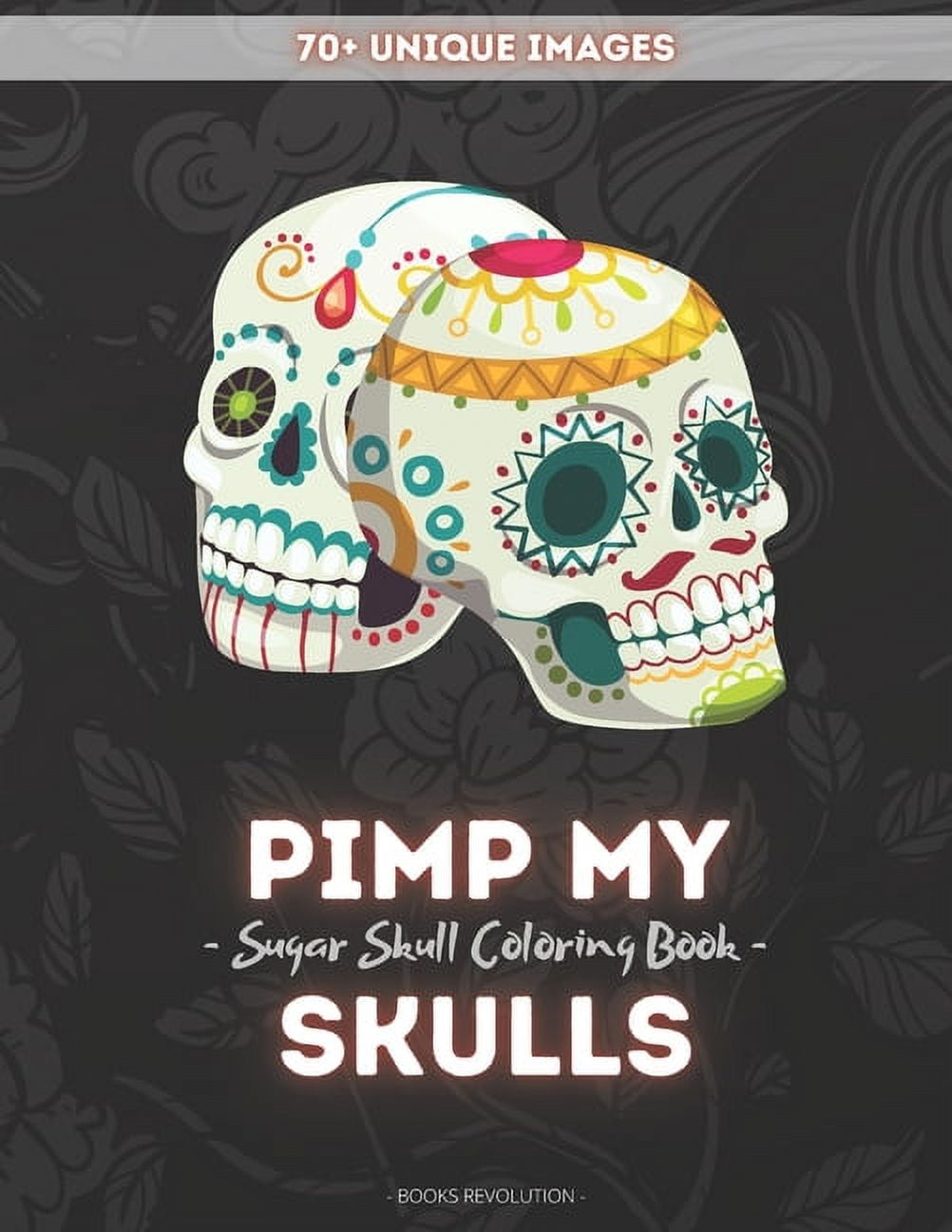 Pimp My Skulls: Stress Relieving Sugar Skull Coloring Book for Adults ...