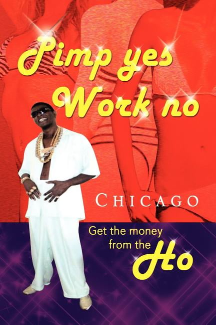Pimp Yes Work No : Get the Money from the Ho - Walmart.com