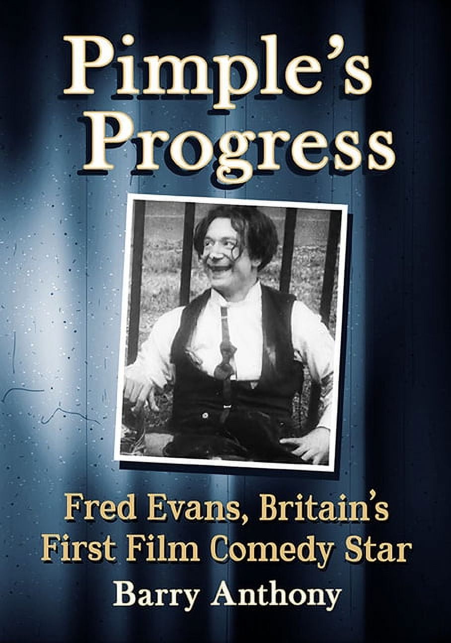 Pimple's Progress: Fred Evans, Britain's First Film Comedy Star ...