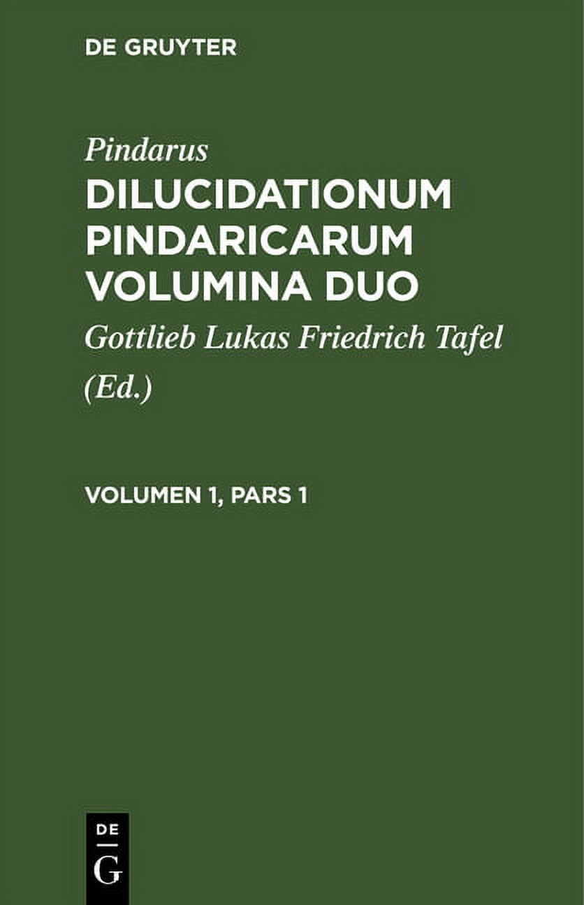 Pindarus: Dilucidationum Pindaricarum Volumina Duo. Volumen 1, Pars 1 (Hardcover) - Walmart.com