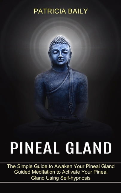 Pineal Gland Guided Meditation To Activate Your Pineal Gland Using Self Hypnosis The Simple