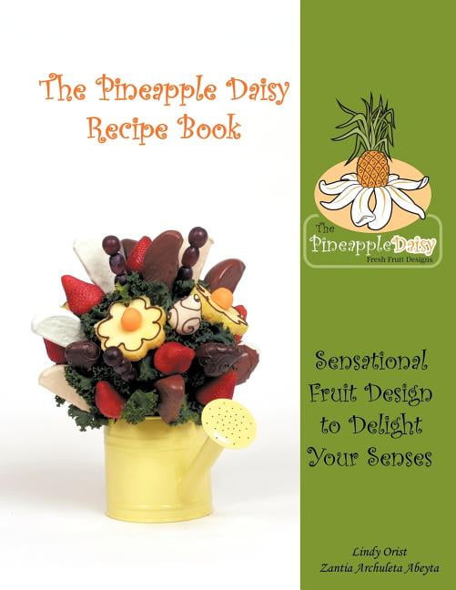 Pineapple Daisy Recipe Book : Sensational Fruit Design to Delight Your ...