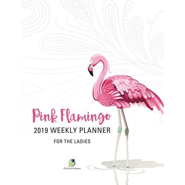 Pink Flamingo 2019 Weekly Planner for the Ladies (Paperback) - Walmart ...