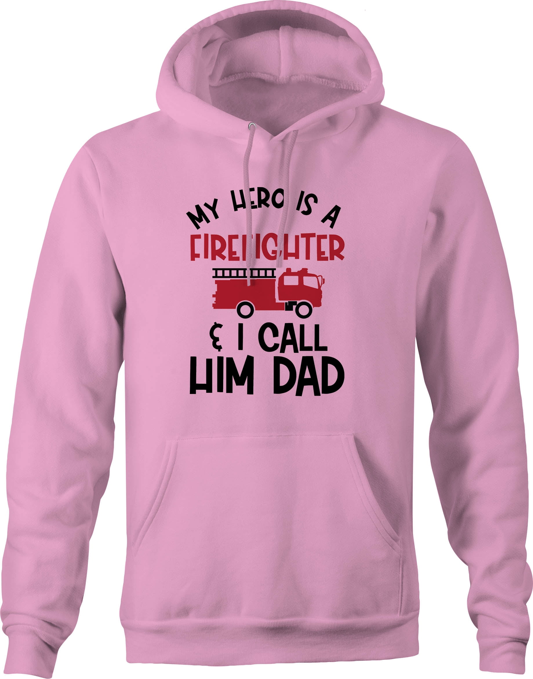 Pink Hoodies My Hero Is A Firefighter I Call Him Dad Fire Engine Small ...