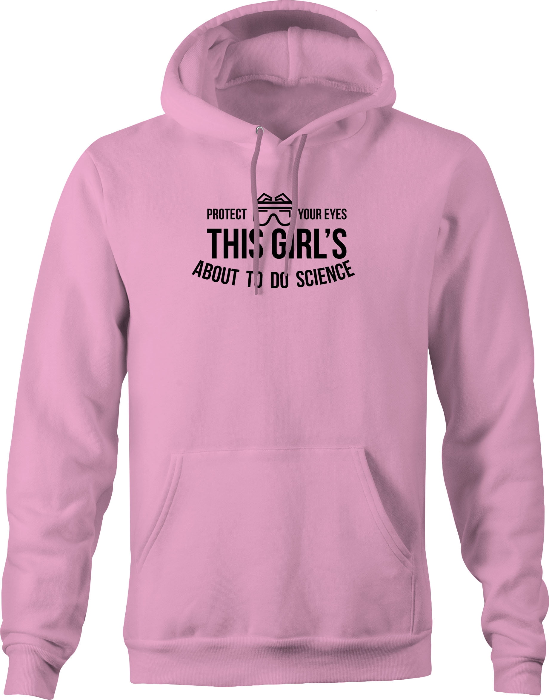 Pink Hoodies Your Eyes This Girls About To Do Science Goggles Funny ...