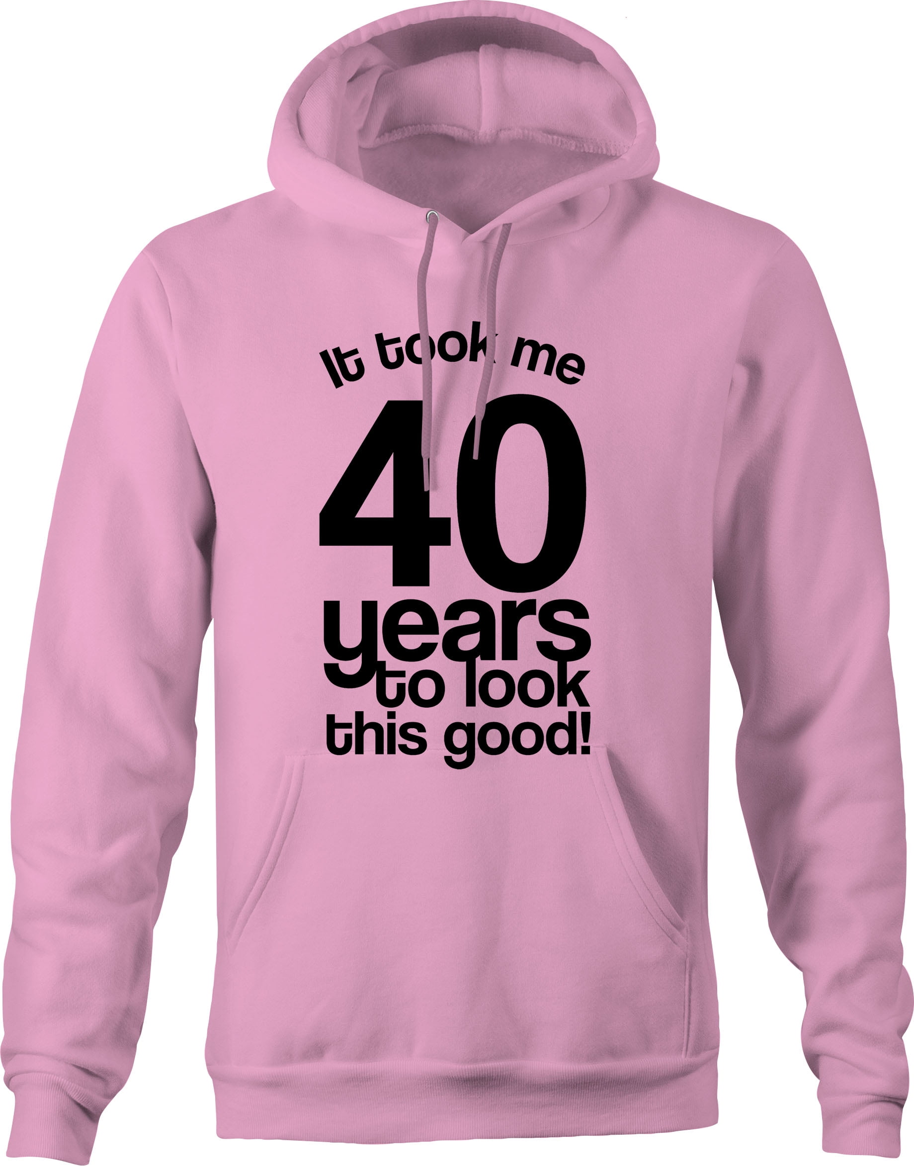Pink It Took Me 40 Years To Look This Good! Funny Birthday Age Hoodie ...
