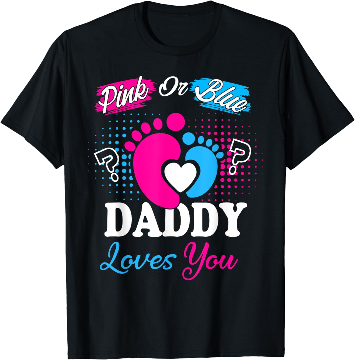 Pink Or Blue Daddy Loves You T Shirt Gender Reveal Baby Gift T-Shirt ...
