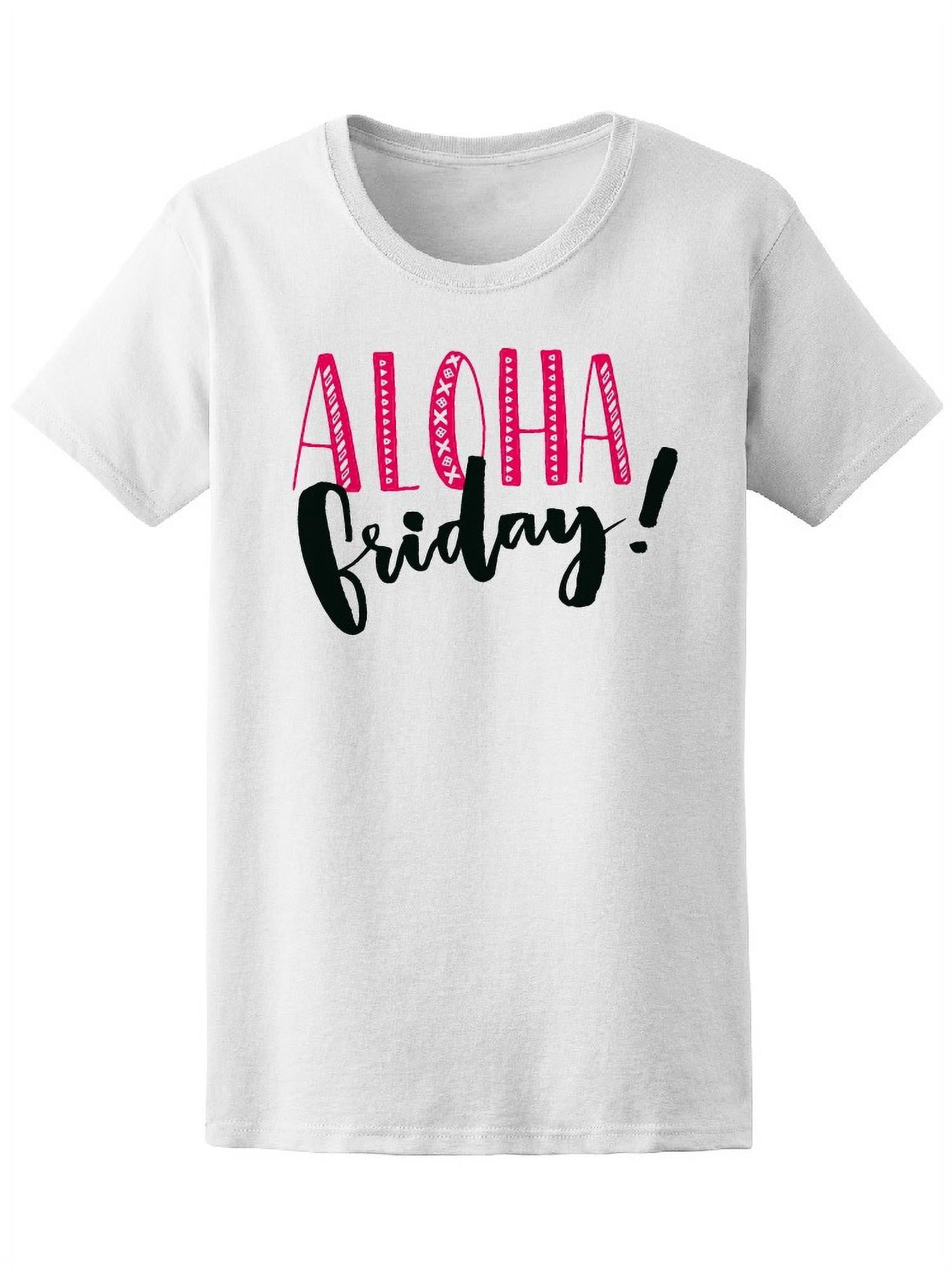 Pink Quote Aloha Friday T-Shirt Women -Image by Shutterstock, Female ...