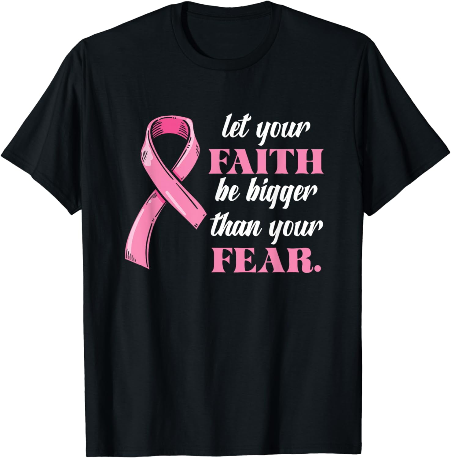 Pink Ribbon Faith Breast Cancer Awareness Fear Warrior Woman T-Shirt ...