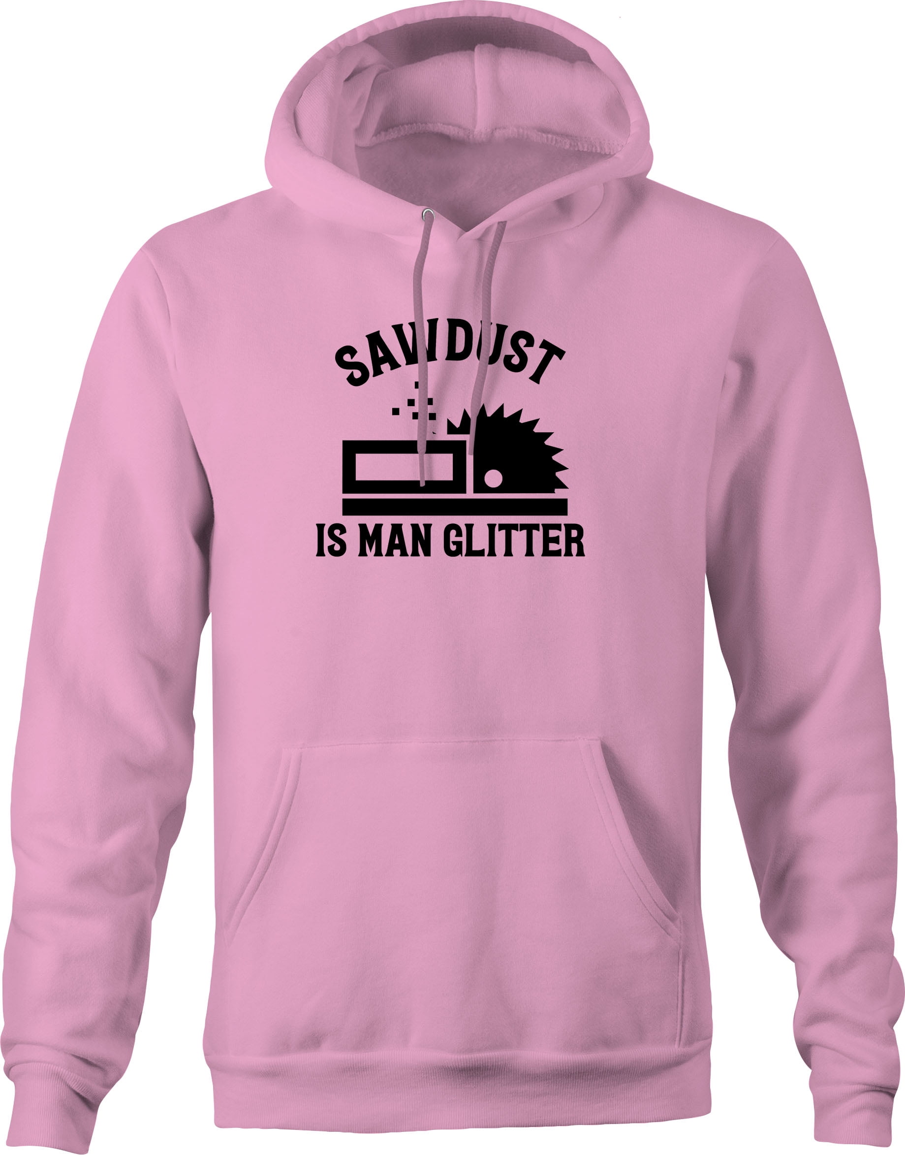 Pink Sawdust Is Man Glitter Table Saw Wood Worker Funny Manly Hoodie ...