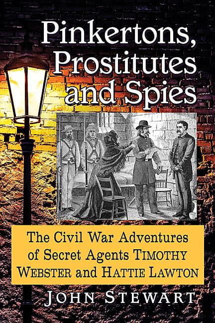 Pinkertons, Prostitutes and Spies: The Civil War Adventures of Secret ...