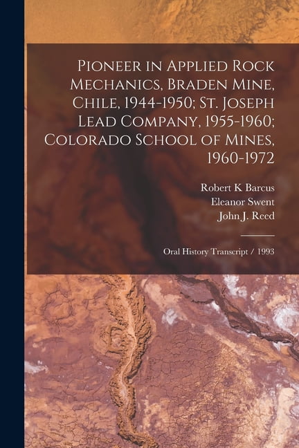 Pioneer in Applied Rock Mechanics, Braden Mine, Chile, 1944-1950; St ...