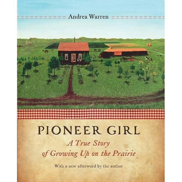 Pioneer Girl : A True Story of Growing Up on the Prairie (Paperback ...