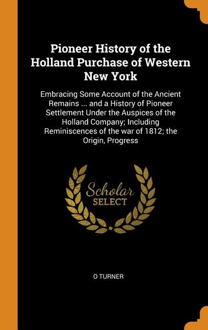 Pioneer History of the Holland Purchase of Western New York: Embracing ...