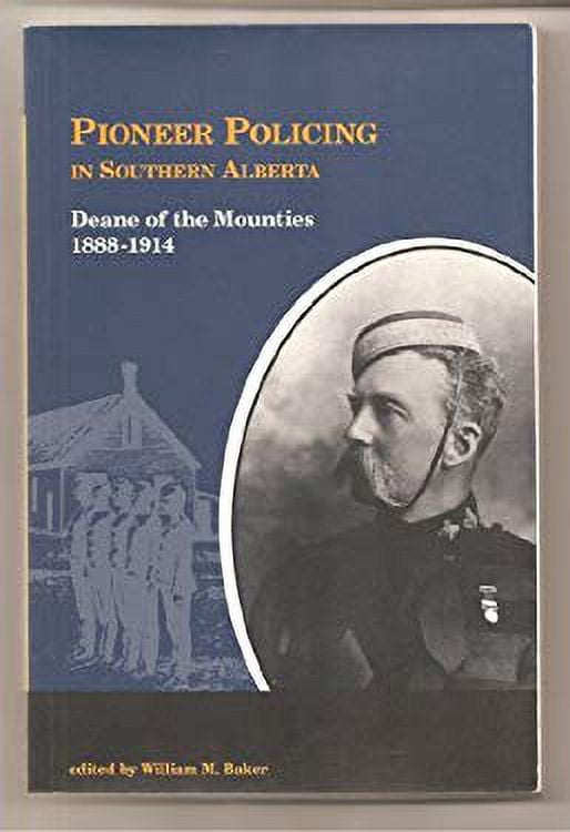 Pre-Owned Pioneer Policing in Southern Alberta : Dean of the Mounties ...