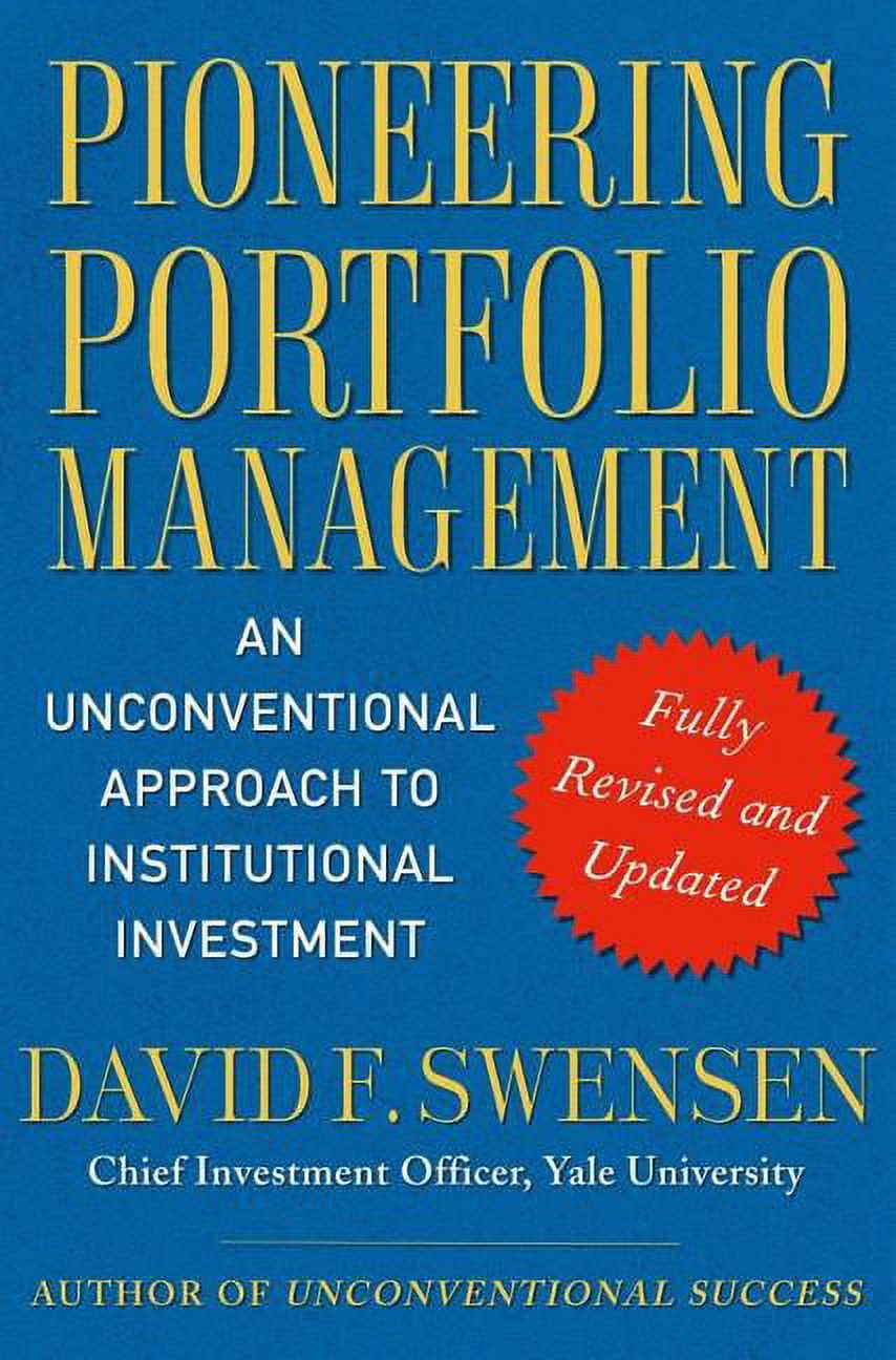 Pioneering Portfolio Management: An Unconventional Approach to Institutional Investment ...
