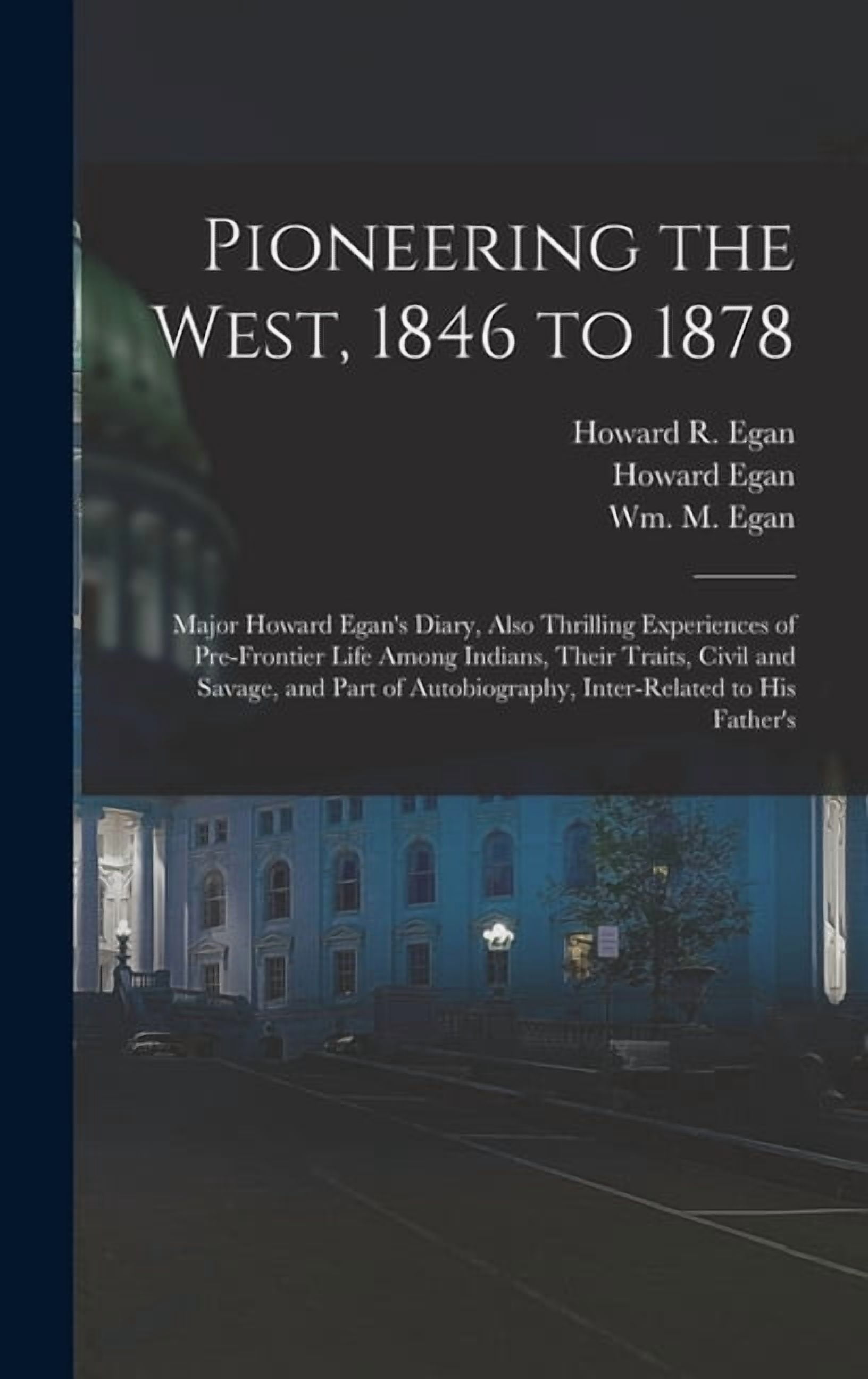 Pioneering the West, 1846 to 1878: Major Howard Egan's Diary, Also ...