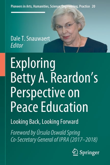 Pioneers in Arts, Humanities, Science, Engineering, Practice: Exploring Betty A. Reardon's ...