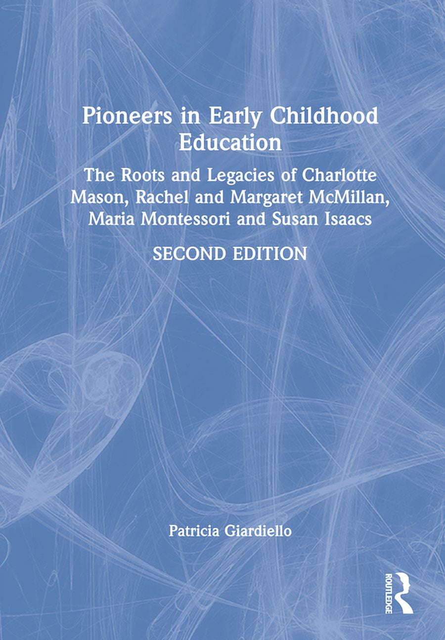 Pioneers in Early Childhood Education: The Roots and Legacies of ...