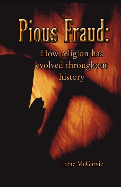 Pious Fraud: How Religion Has Evolved Throughout History, (Paperback ...