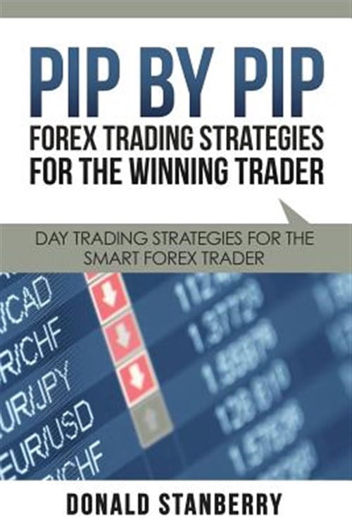 Pip by Pip: Forex Trading Strategies for the Winning Trader: Day ...