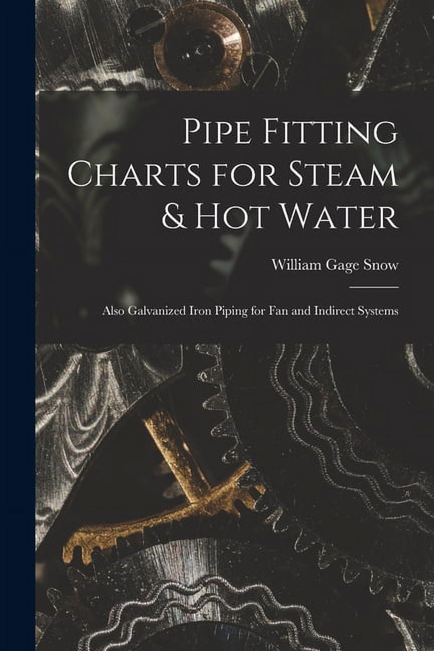 Pipe Fitting Charts for Steam & Hot Water: Also Galvanized Iron Piping ...