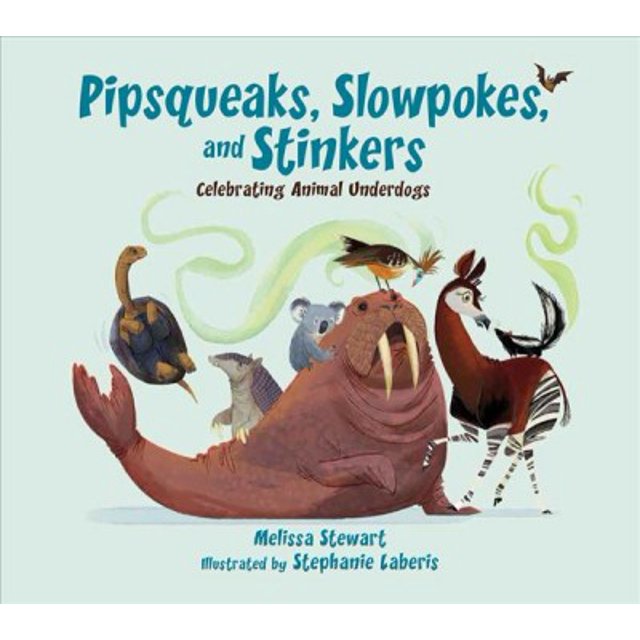 Pipsqueaks, Slowpokes, and Stinkers: Celebrating Animal Underdogs ...