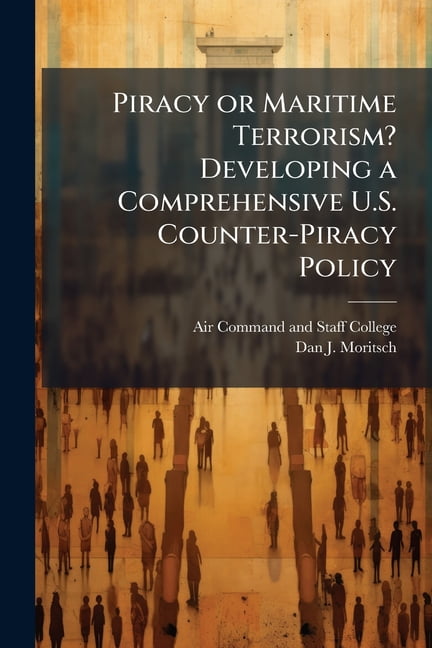 Piracy or Maritime Terrorism? Developing a Comprehensive U.S. Counter ...