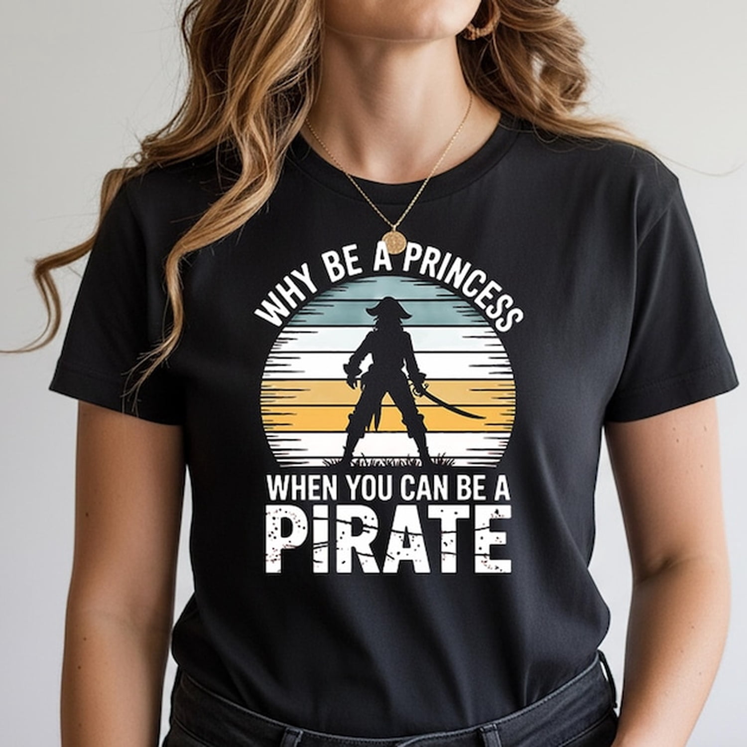 Pirate T1S1Hirt Why Be A1 Princess T1EE Empowered Woman S1Hirt ...