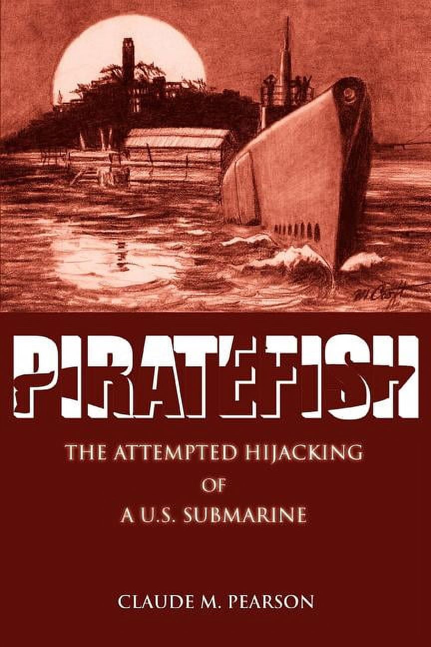 Piratefish: The Attempted Hijacking of A U.S. Submarine (Paperback ...